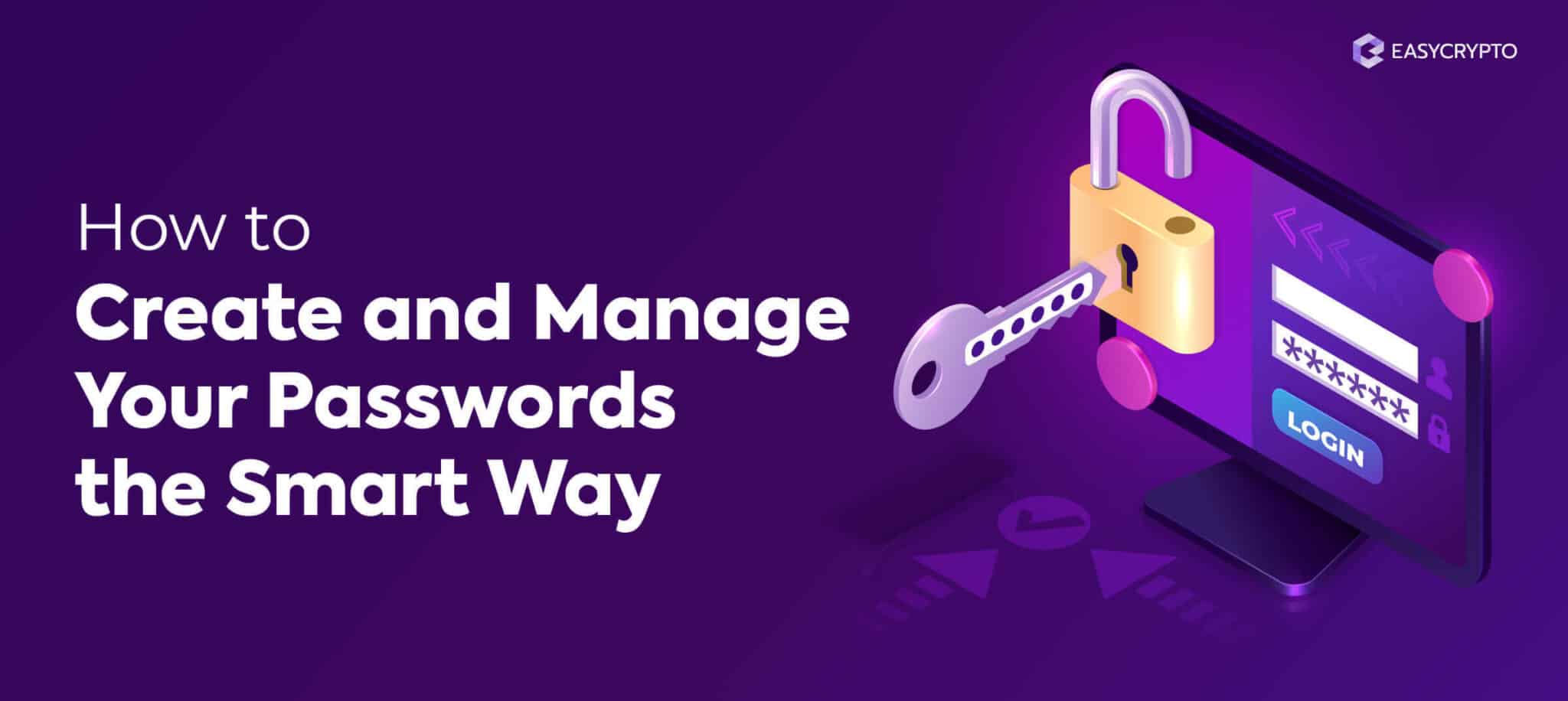 How To Create And Manage Your Passwords The Smart Way In 2022 Easy Crypto