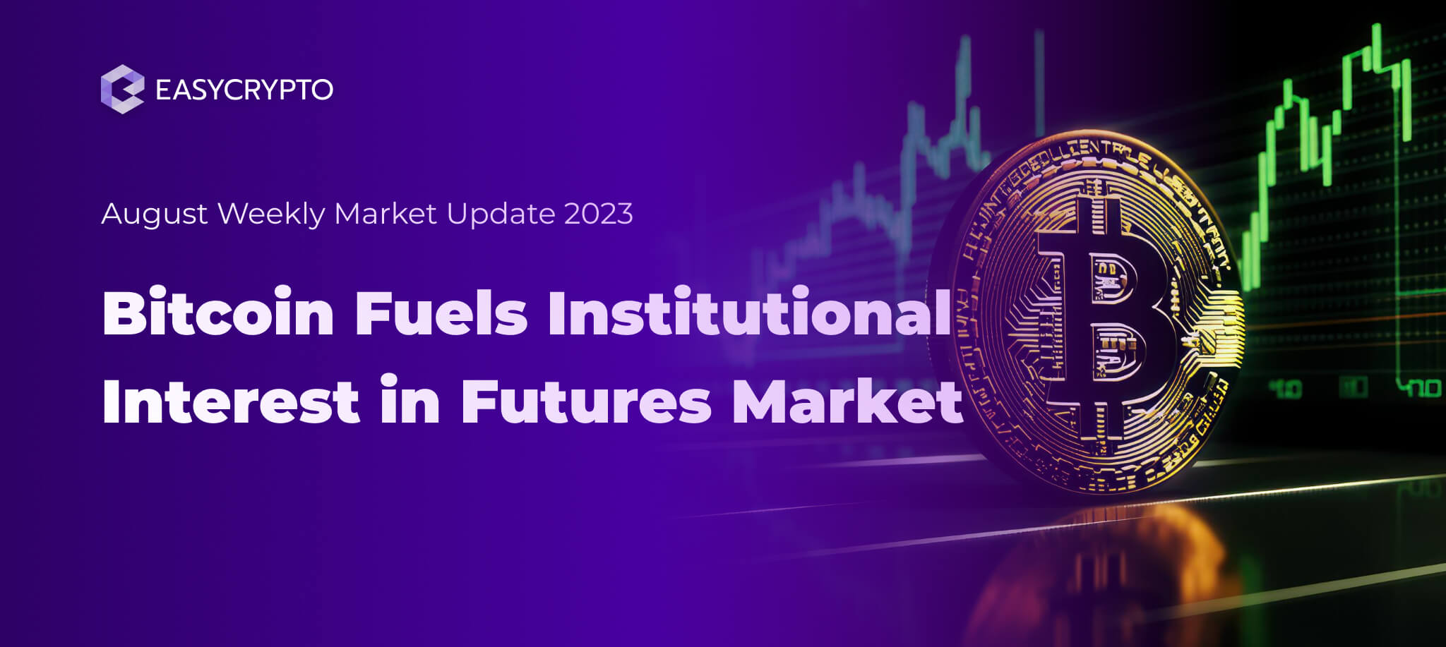 Weekly Market Update: Institutional Interest Skyrockets - Easy Crypto