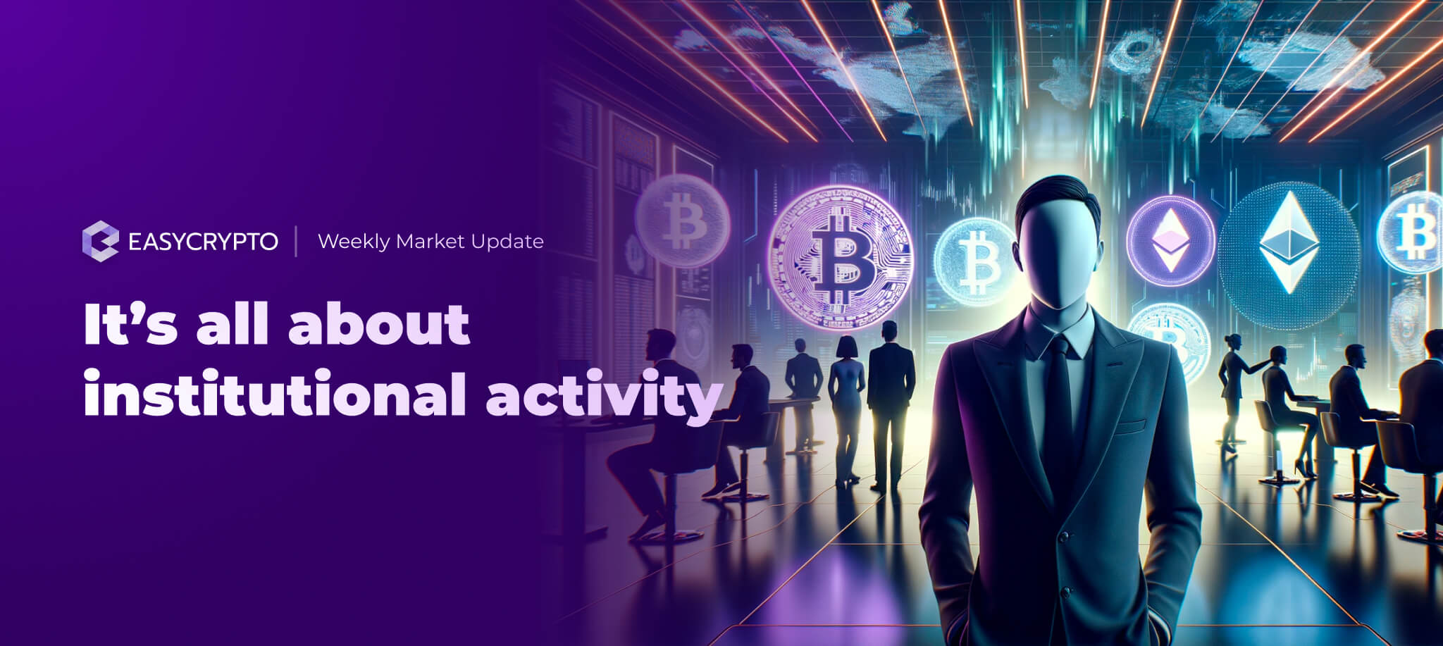 Weekly Market Update: It's all about institutional activity - Easy Crypto