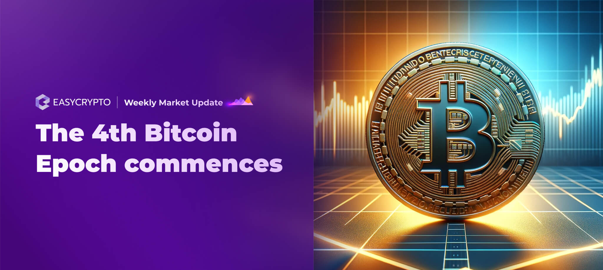 Weekly Market Update: The 4th Bitcoin Epoch Commences - Easy Crypto