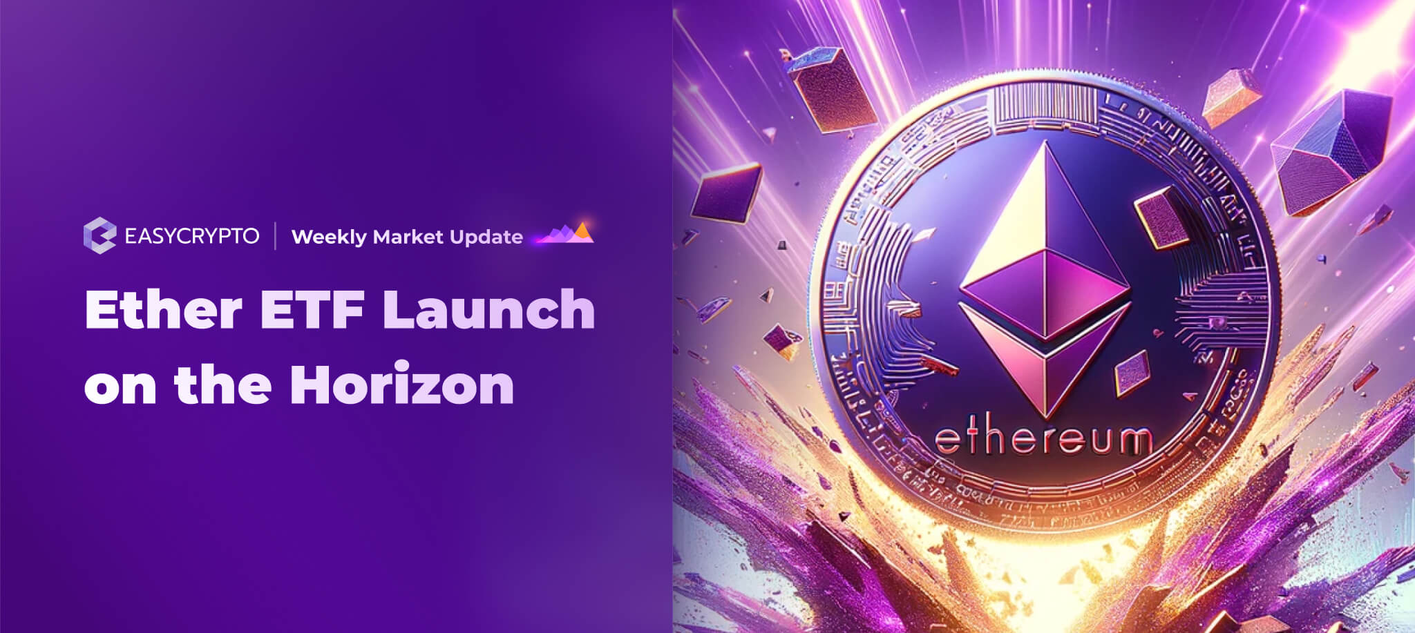 Weekly Market Update: Ether ETF Launch on the Horizon - Easy Crypto